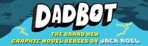 Dadbot by Jack Noel